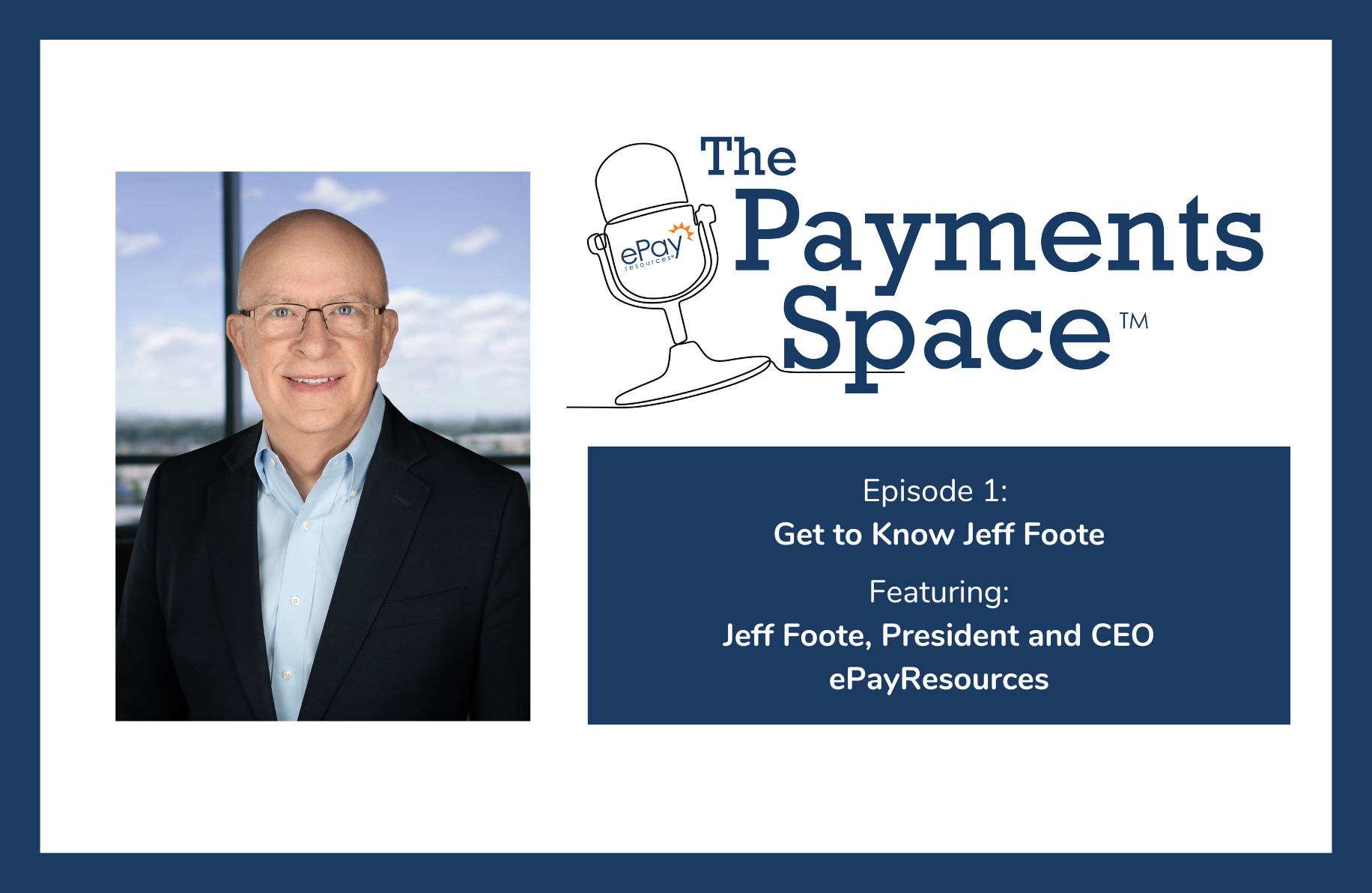 Episode 1: Get to Know Jeff Foote, President and CEO